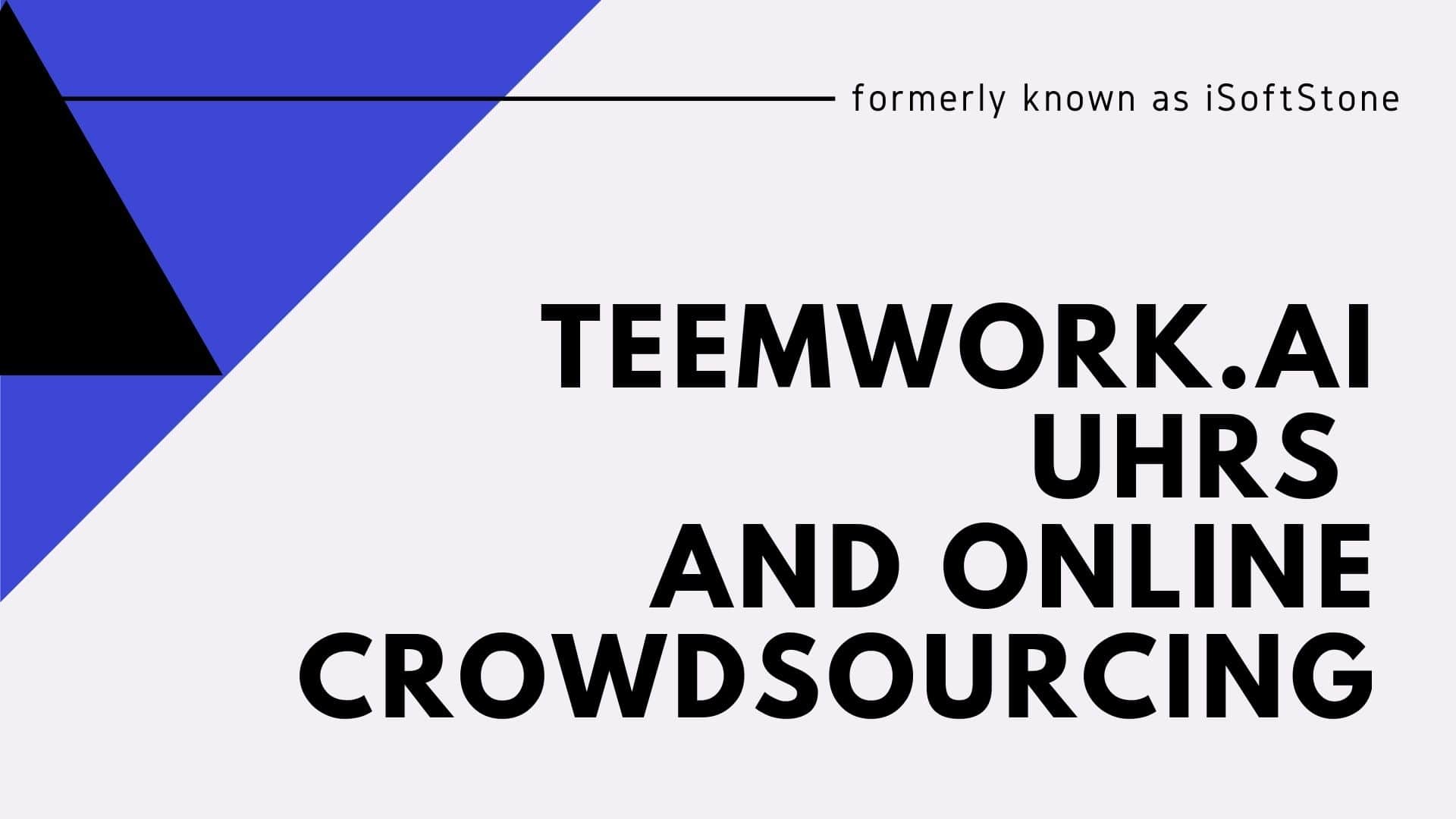 Teemwork.ai: A trusted UHRS Contractor (formerly iSoftStone) - Digital ...