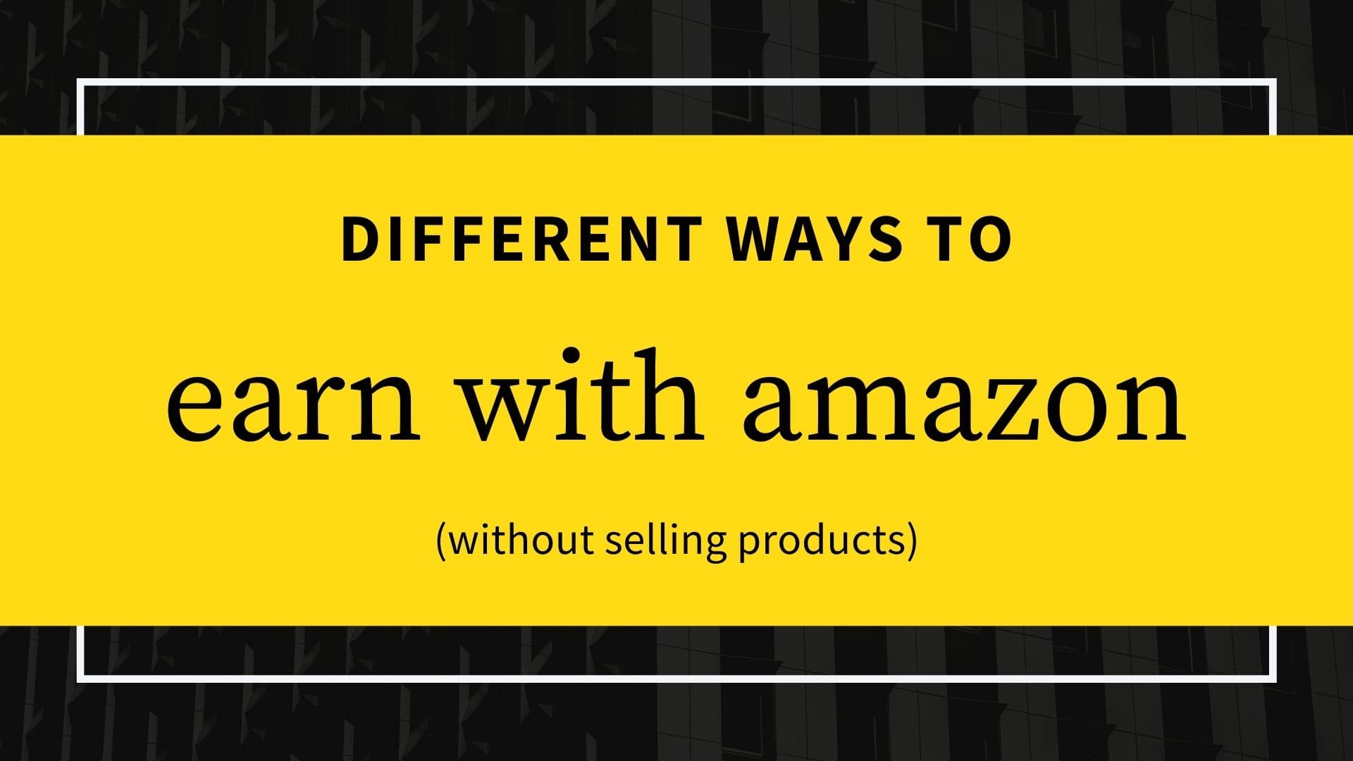 4 Unique Ways to Earn From Amazon (Without Becoming a Seller) - Digital ...